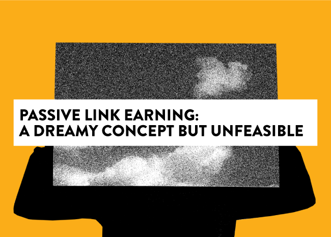 Passive Link Earning: A Dreamy Concept but Unfeasible